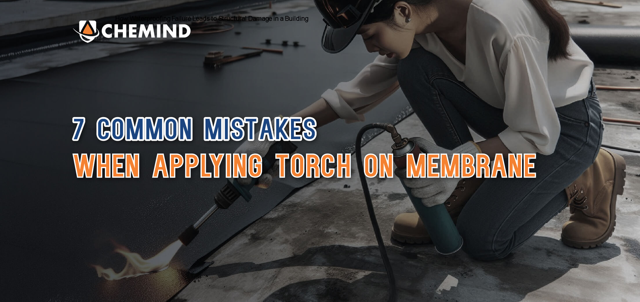 7 Common Mistakes When Applying Torch on Membrane: A Guide by Chemind ...