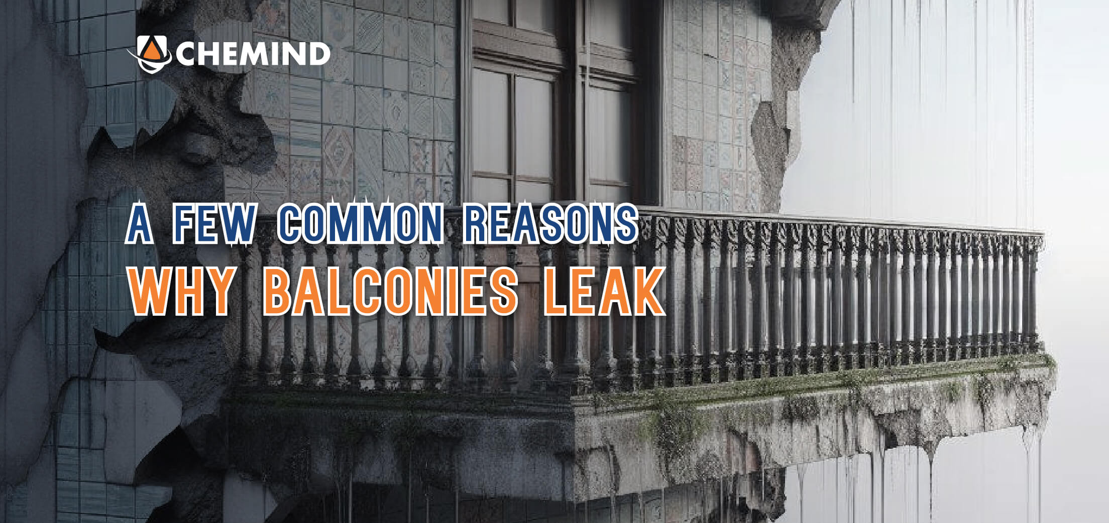 A Few Common Reasons Why Balconies Leak - Chemind