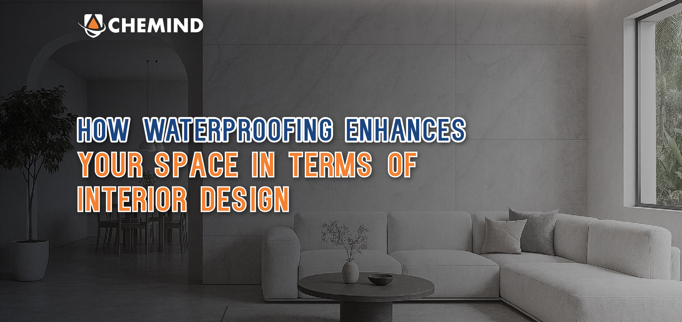 How Waterproofing Enhances Your Space in term of interior design - Chemind